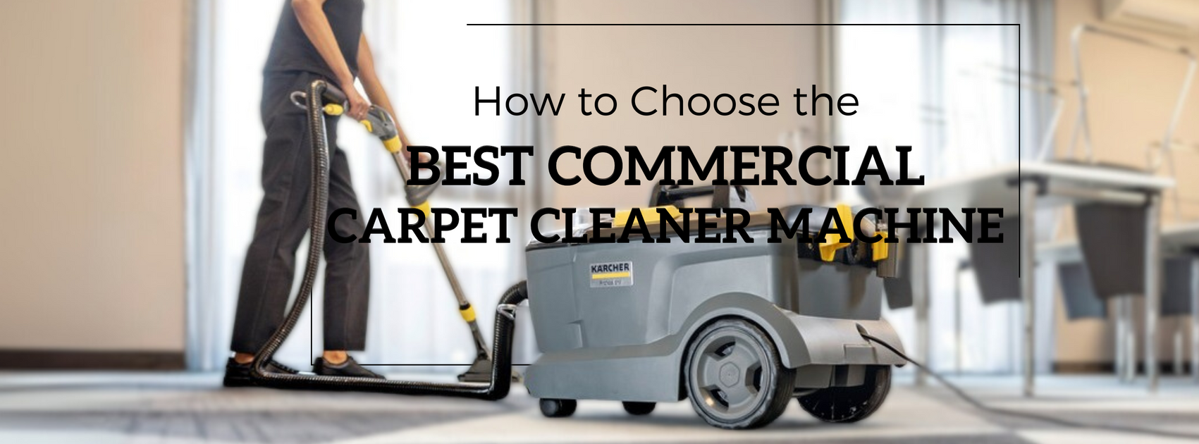 How to Choose the Best Commercial Carpet Cleaner Machine — Freshway ...